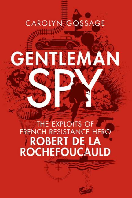 Gentleman Spy: The Exploits of French Resistance Hero Robert de la ...