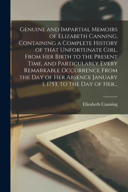 Genuine and Impartial Memoirs of Elizabeth Canning, Containing a ...