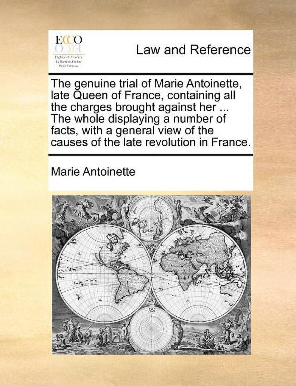 The Genuine Trial of Marie Antoinette, Late Queen of France, Containing ...