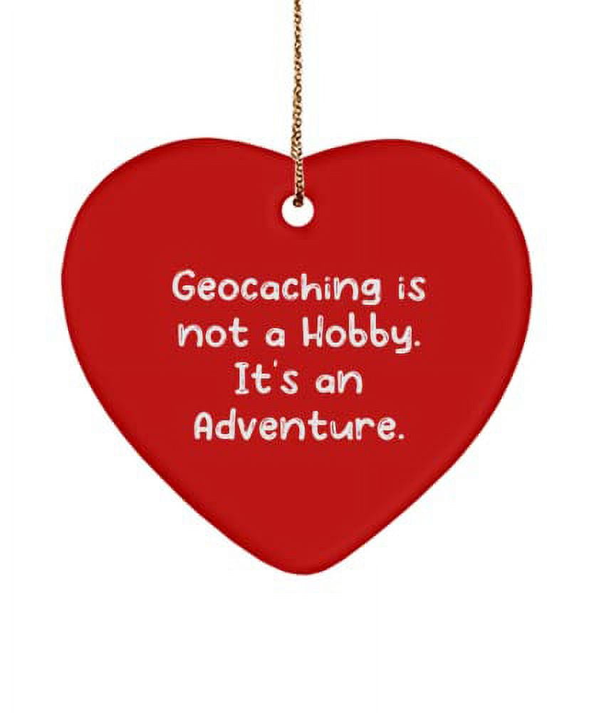 Geocaching is not a Hobby. It's an Adventure. Heart Ornament ...