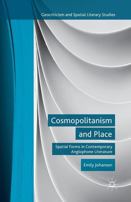 Geocriticism and Spatial Literary Studies: Cosmopolitanism and Place ...