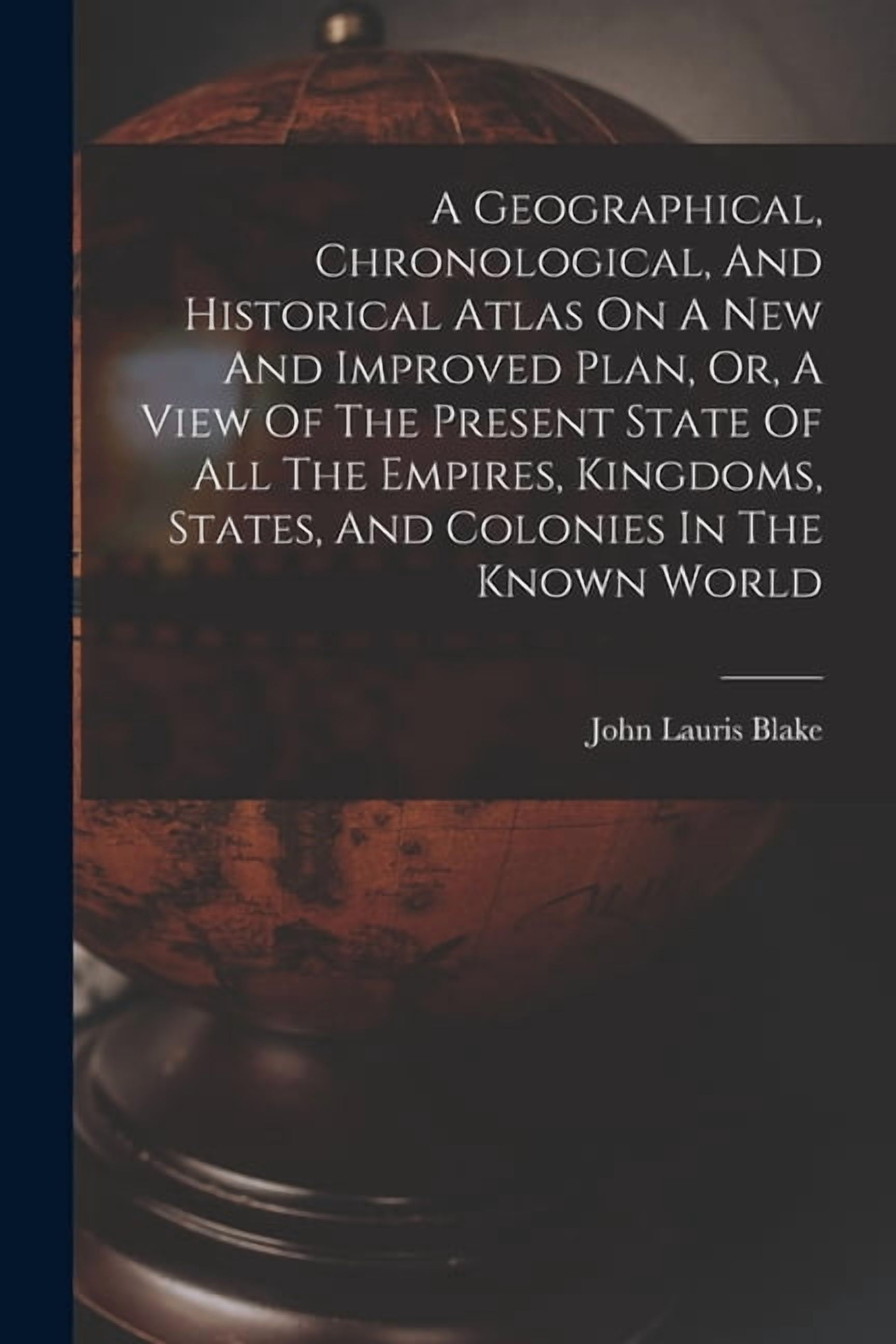 A Geographical, Chronological, And Historical Atlas On A New And ...