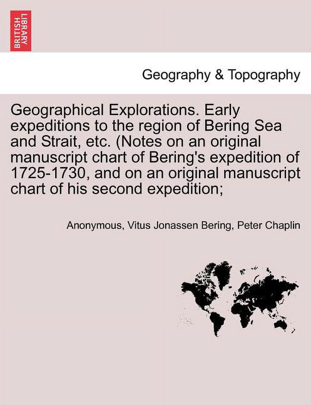 Geographical Explorations. Early Expeditions to the Region of Bering ...