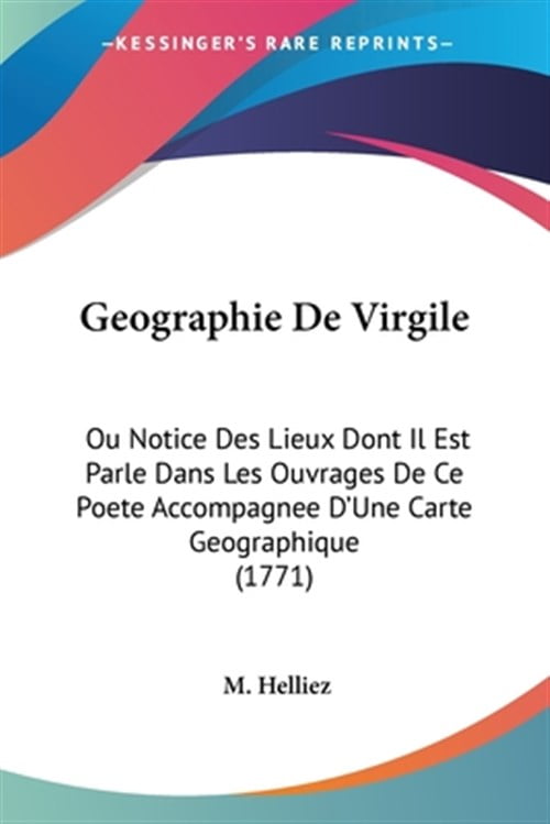 Geographie De Virgile : Ou Notice Des Lieux Dont Il Est Parle Dans Les ...