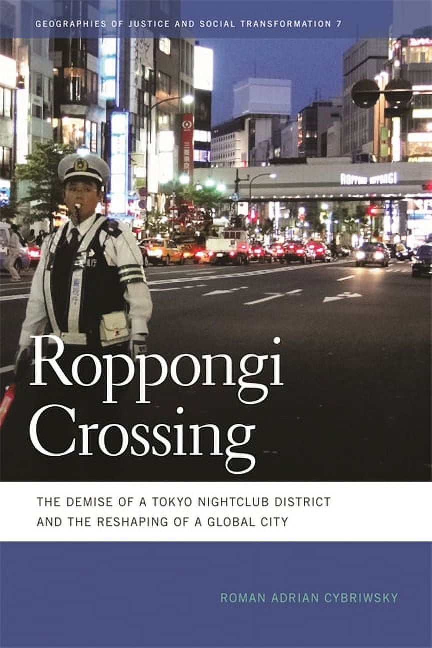 Geographies of Justice and Social Transf Roppongi Crossing: The Demise of a Tokyo Nightclub ...