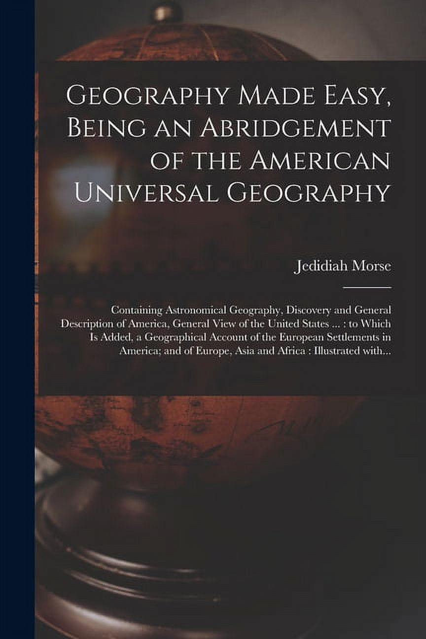 Geography Made Easy, Being an Abridgement of the American Universal ...