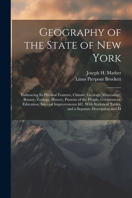 Geography of the State of New York: Embracing Its Physical Features ...