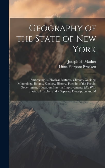 Geography of the State of New York: Embracing Its Physical Features ...