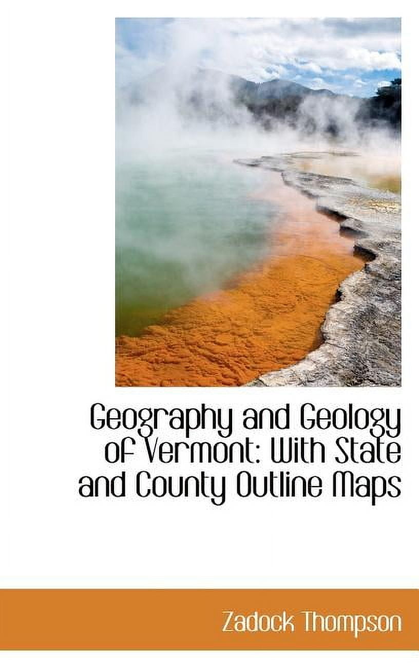 Geography and Geology of Vermont : With State and County Outline Maps ...