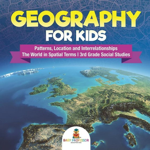 Geography for Kids - Patterns, Location and Interrelationships The ...