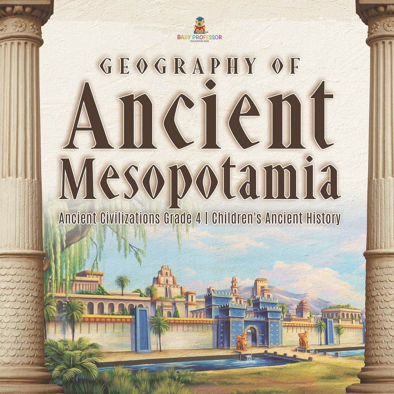 Geography of Ancient Mesopotamia Ancient Civilizations Grade 4 Children ...