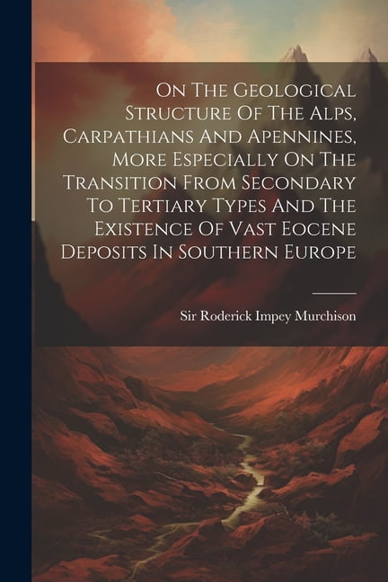 On The Geological Structure Of The Alps, Carpathians And Apennines ...