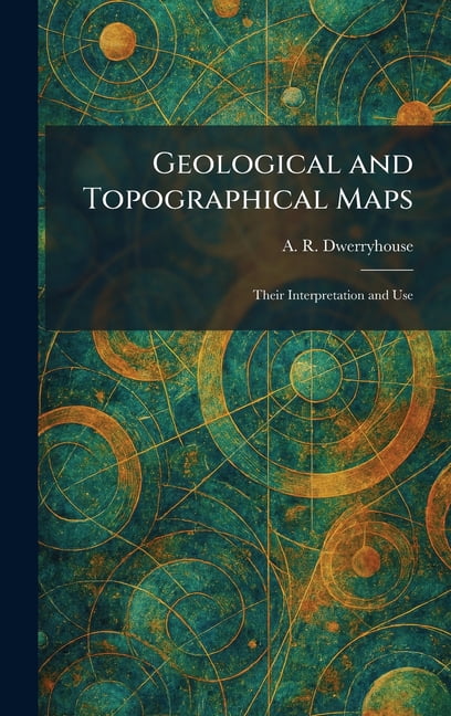 Geological and Topographical Maps: Their Interpretation and Use ...