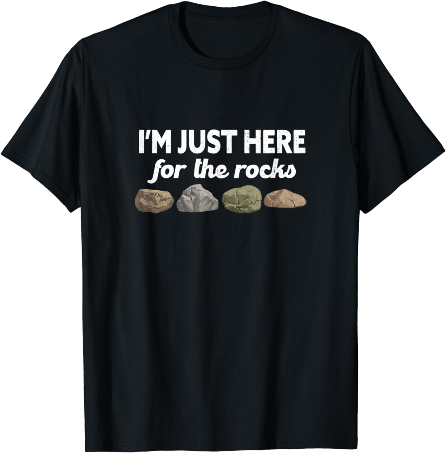 Geologist Geology Rockhounding I'm Just Here For The Rocks T-Shirt ...