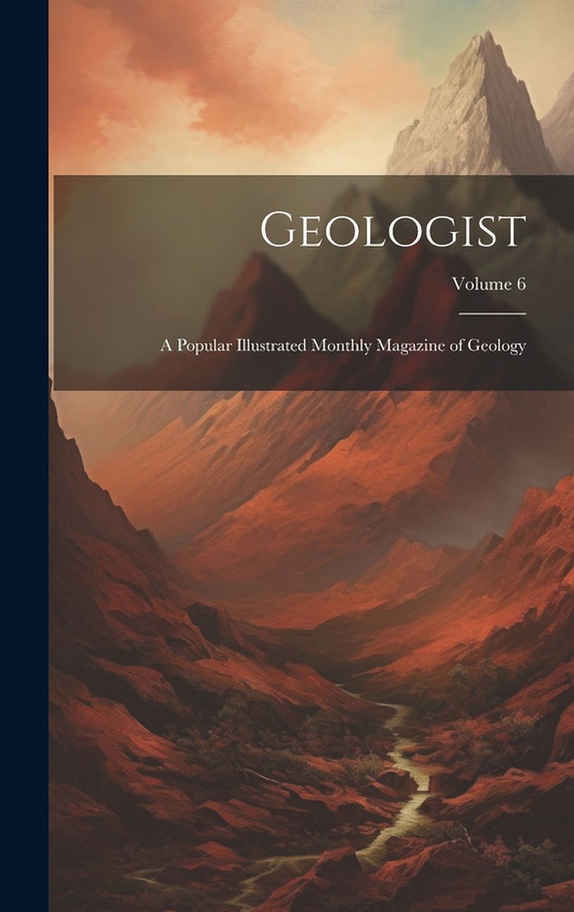 Geologist; a Popular Illustrated Monthly Magazine of Geology; Volume 6 ...