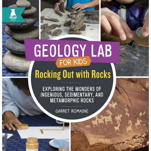 Geology Lab for Kids: Rocking Out with Rocks: Exploring the Wonders of ...