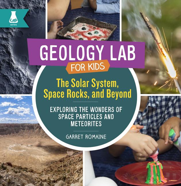 Geology Lab for Kids: Solar System, Space Rocks, and Beyond: Exploring ...