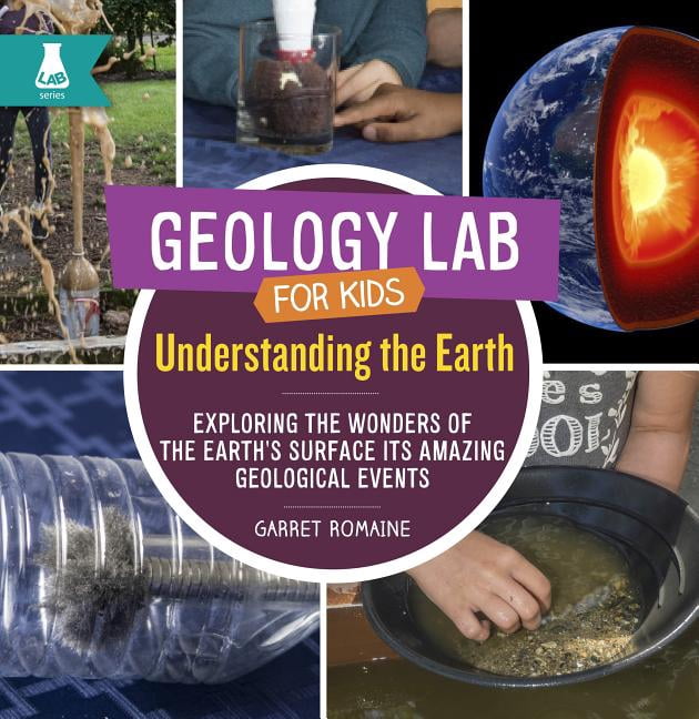 Geology Lab for Kids: Understanding the Earth: Exploring the Wonders of ...