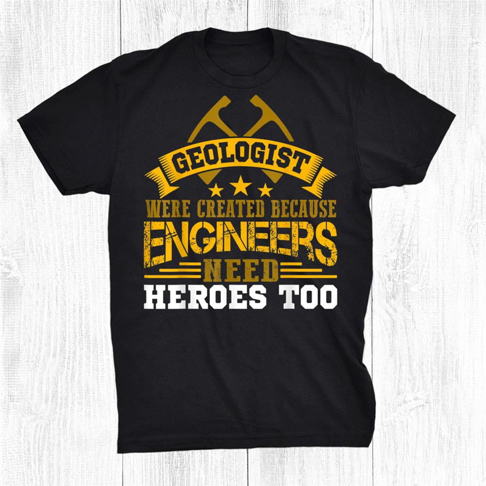 Geology Major Geologist Humor Shirt Geologists Heroes Shirt Gift Black ...