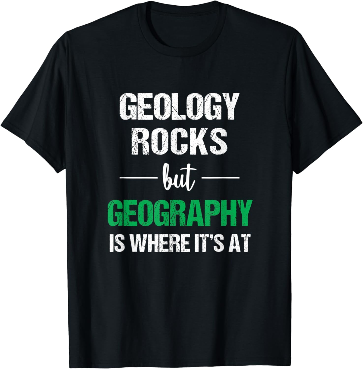 Geology Rocks But Geography Is Where It's At Funny Geography T-Shirt ...