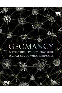 Geomancy: Earth Grids, Ley Lines, Feng Shui, Divination, Dowsing ...
