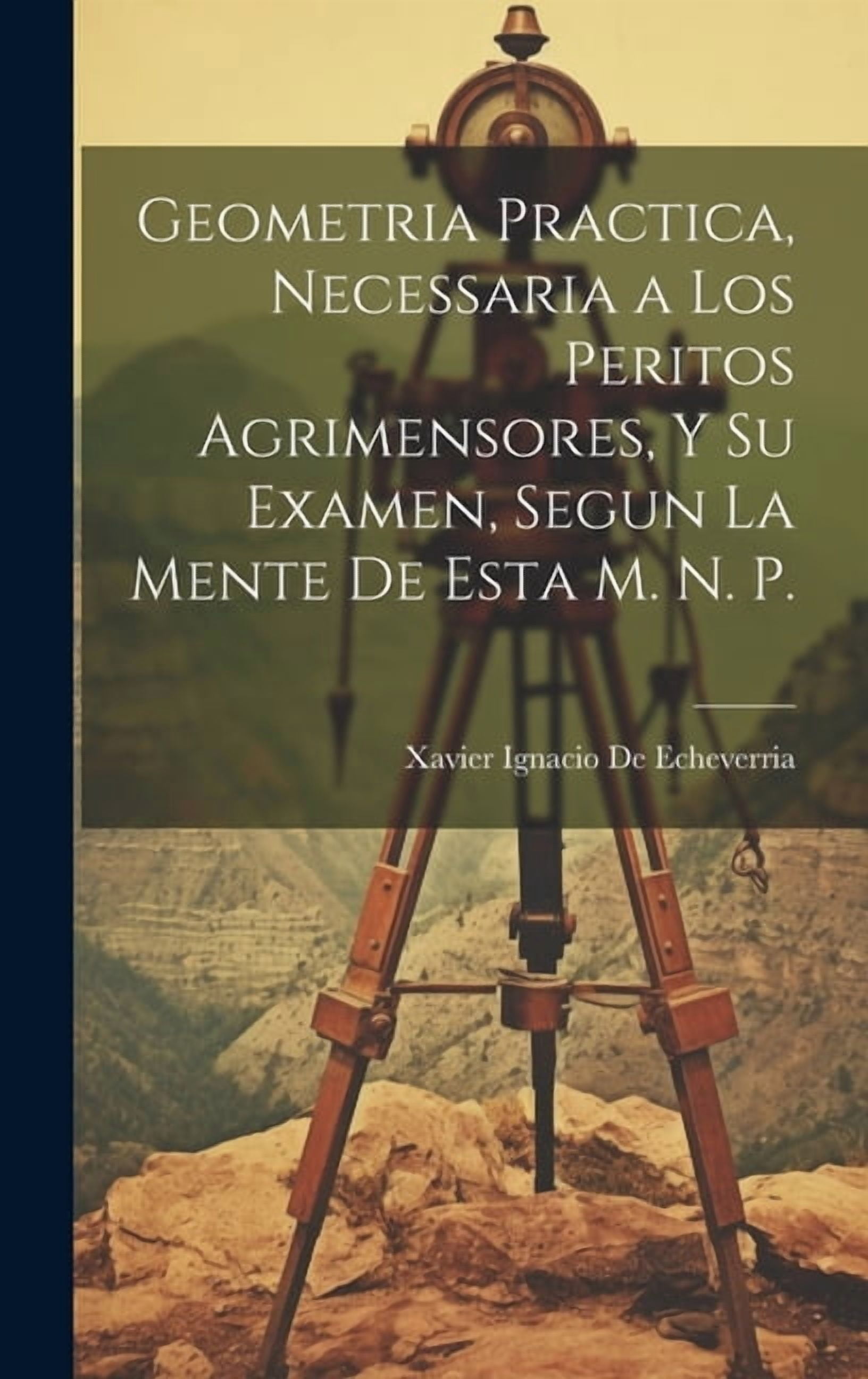 Geometria Practica, Necessaria a Los Peritos Agrimensores, Y Su Examen ...