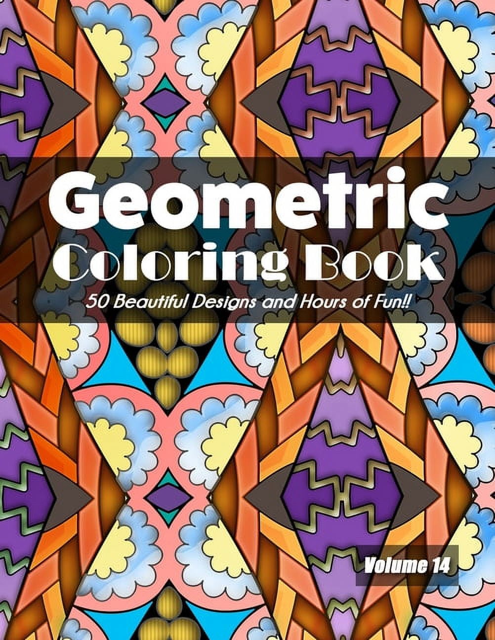 Geometric Coloring Book, Volume 14: 50 Beautiful Designs and Hours of ...