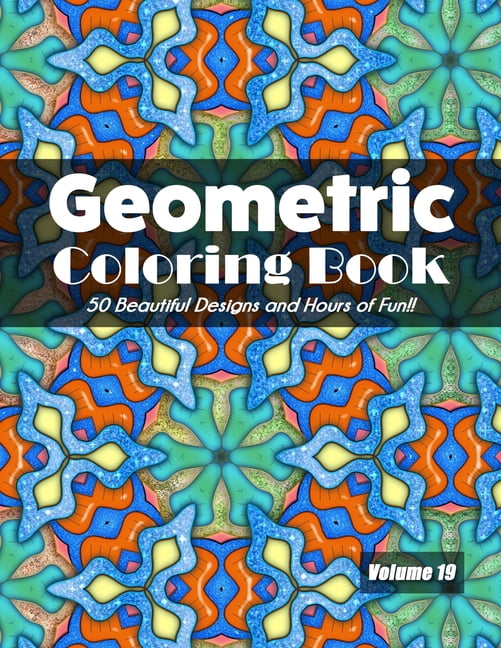 Geometric Coloring Book, Volume 19: 50 Great Designs and Hours of Fun ...