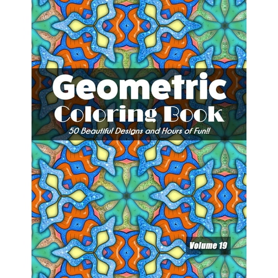 Geometric Coloring Book, Volume 19: 50 Great Designs and Hours of Fun ...