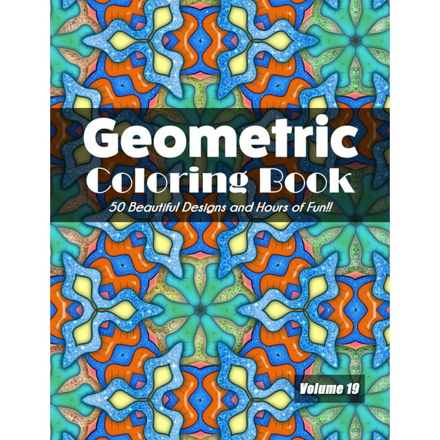 Geometric Coloring Book, Volume 19: 50 Great Designs and Hours of Fun ...