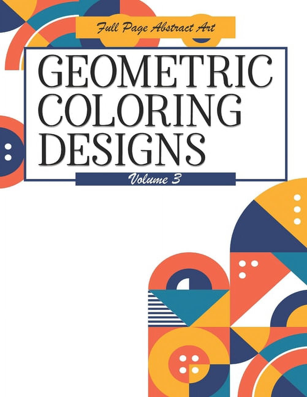 Geometric Coloring Designs Volume 3 Full Page Abstract Art: Detailed ...