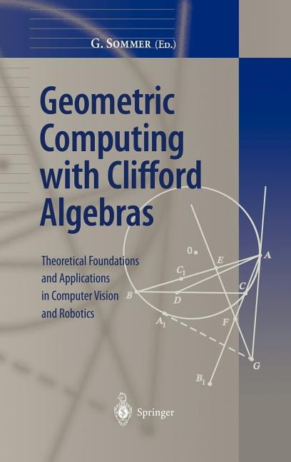 Geometric Computing with Clifford Algebras: Theoretical Foundations and ...