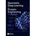 Geometric Deep Learning for Protein Engineering with Python, (Paperback ...