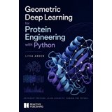 Geometric Deep Learning for Protein Engineering with Python, (Paperback ...