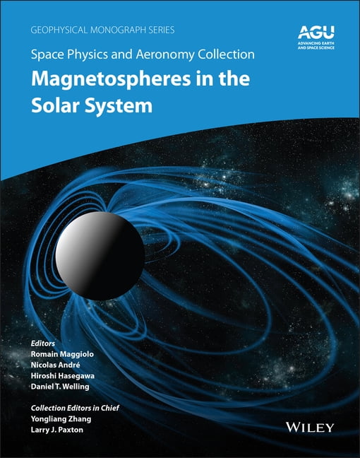 Geophysical Monograph: Space Physics and Aeronomy, Magnetospheres in ...