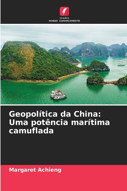 GeopolÃ­tica da China: Uma potÃªncia marÃ­tima camuflada, (Paperback) - Walmart.com