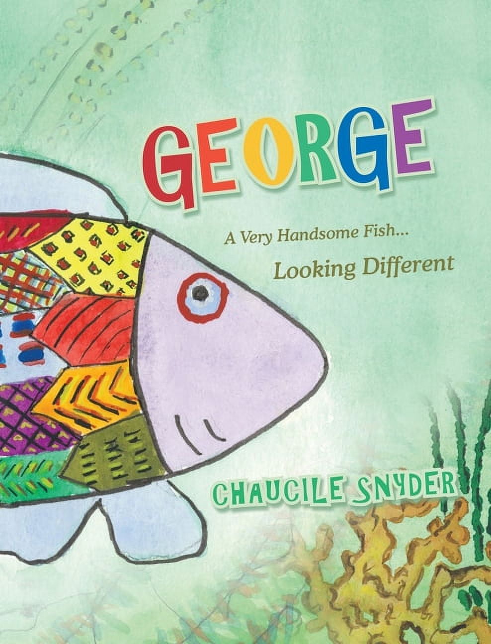 George: A Very Handsome Fish... Looking Different, (Hardcover ...