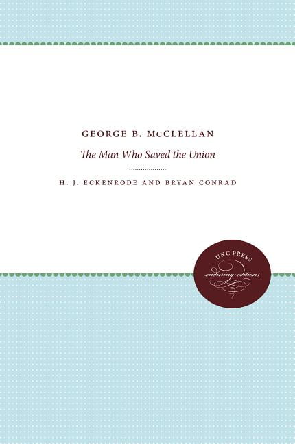 George B. McClellan: The Man Who Saved the Union (Paperback) - Walmart.com