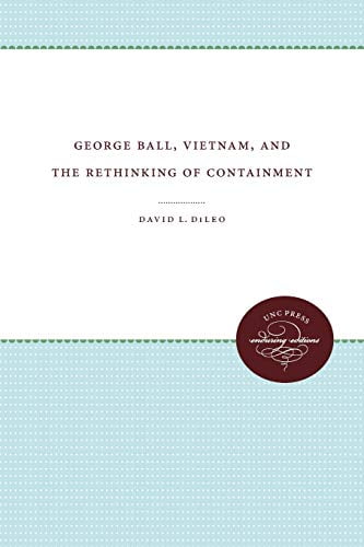 Pre-Owned George Ball, Vietnam, and the Rethinking of Containment ...