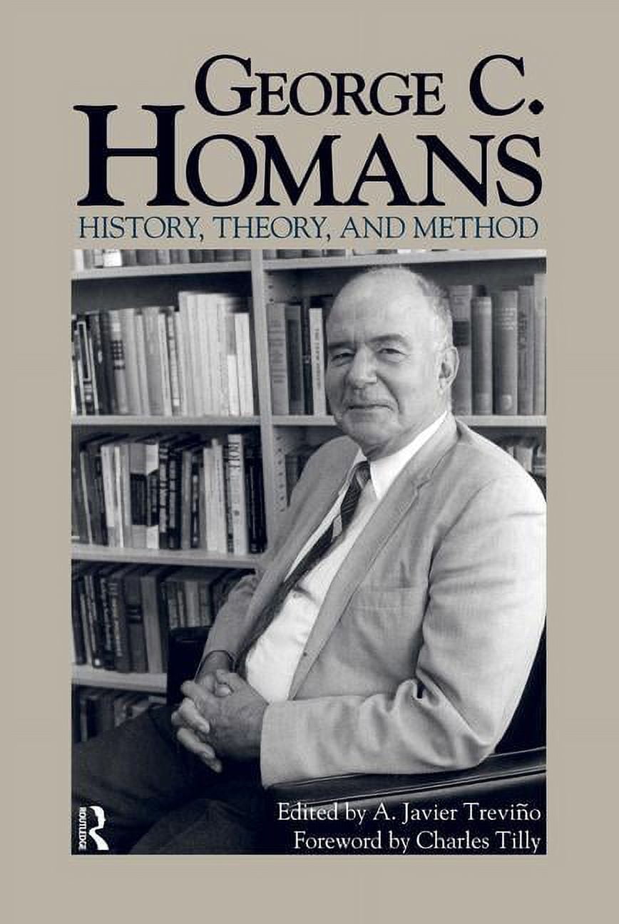 George C. Homans: History, Theory, and Method, (Paperback) - Walmart.com