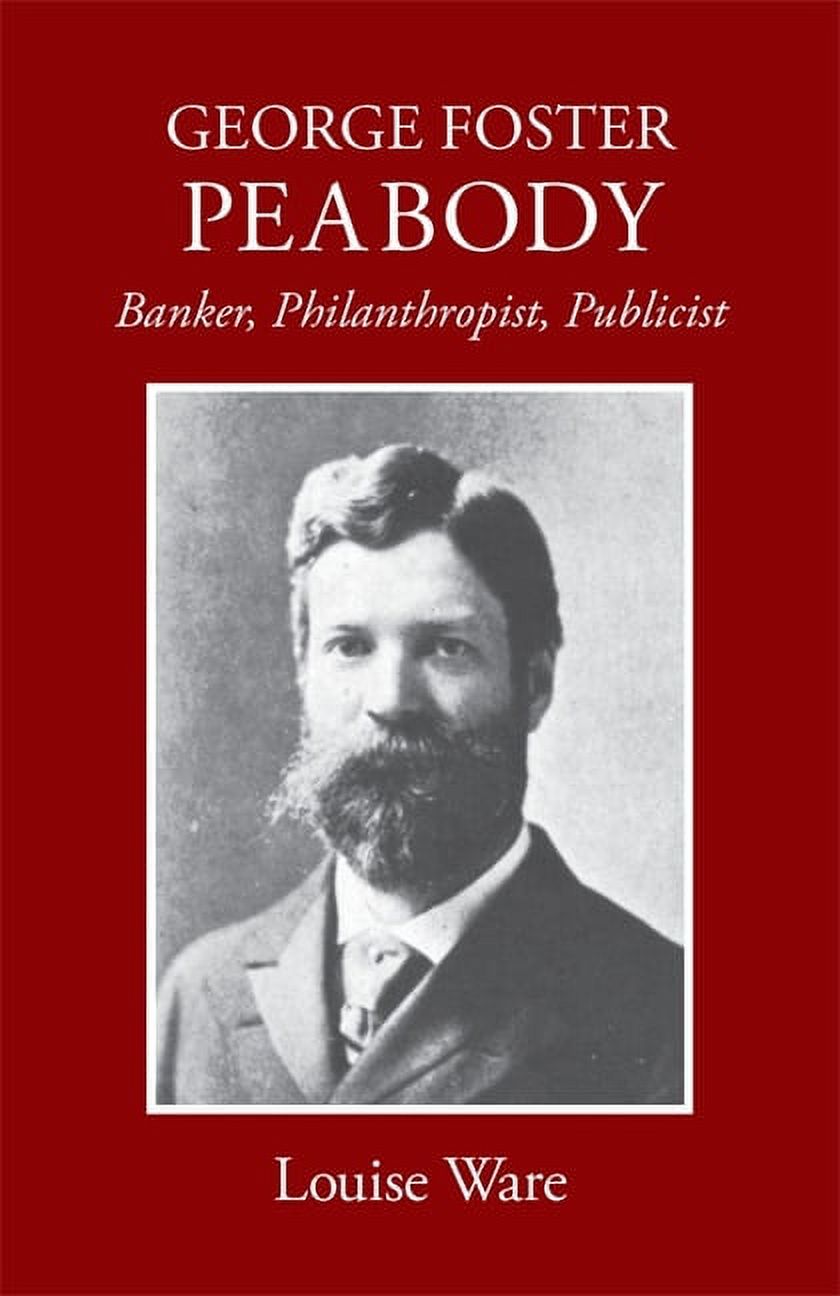 George Foster Peabody: Banker, Philanthropist, Publicist, (Paperback ...