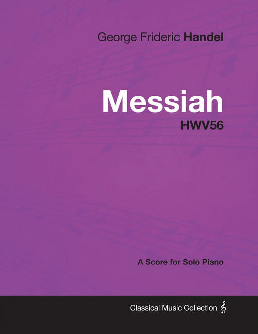 George Frideric Handel - Messiah - HWV56 - A Score for Solo Piano ...
