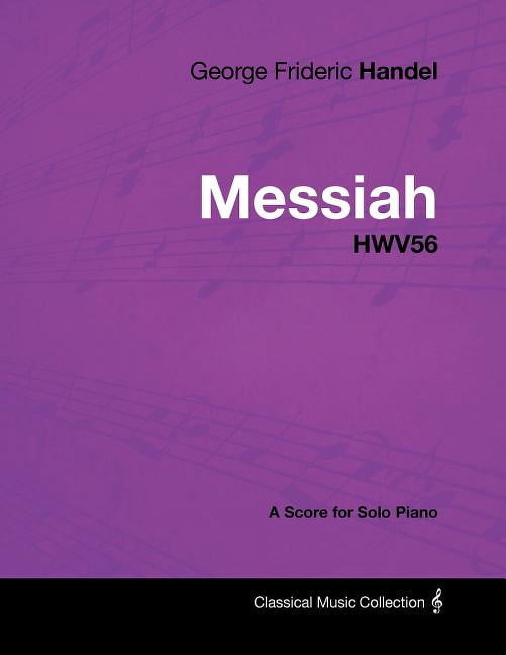 George Frideric Handel - Messiah - HWV56 - A Score for Solo Piano ...