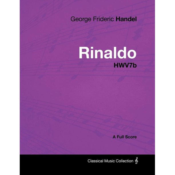 George Frideric Handel - Rinaldo - HWV7b - A Full Score (Paperback ...