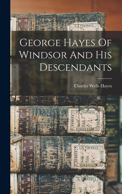 George Hayes Of Windsor And His Descendants (Hardcover) - Walmart.com