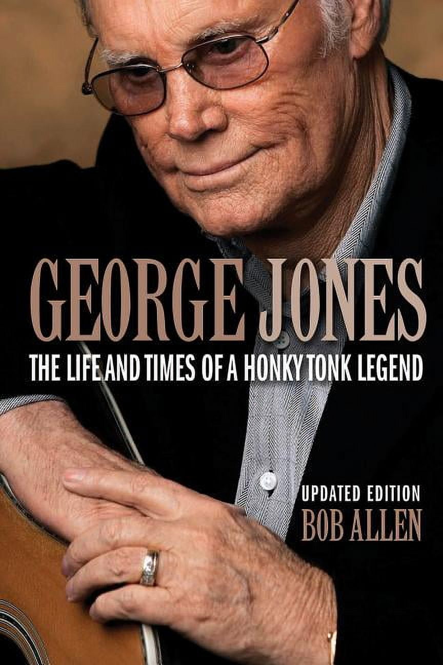George Jones: The Life and Times of a Honky Tonk Legend, (Paperback ...