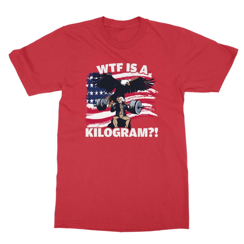 George Lifting Weights 4th Of July WTF Is A Kilogram Unisex T-Shirt ...