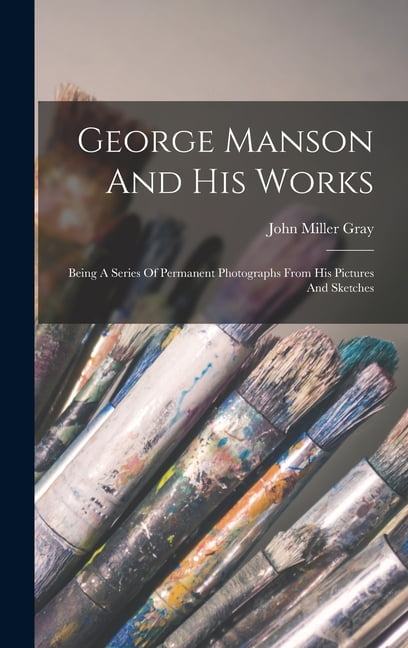 George Manson And His Works: Being A Series Of Permanent Photographs ...