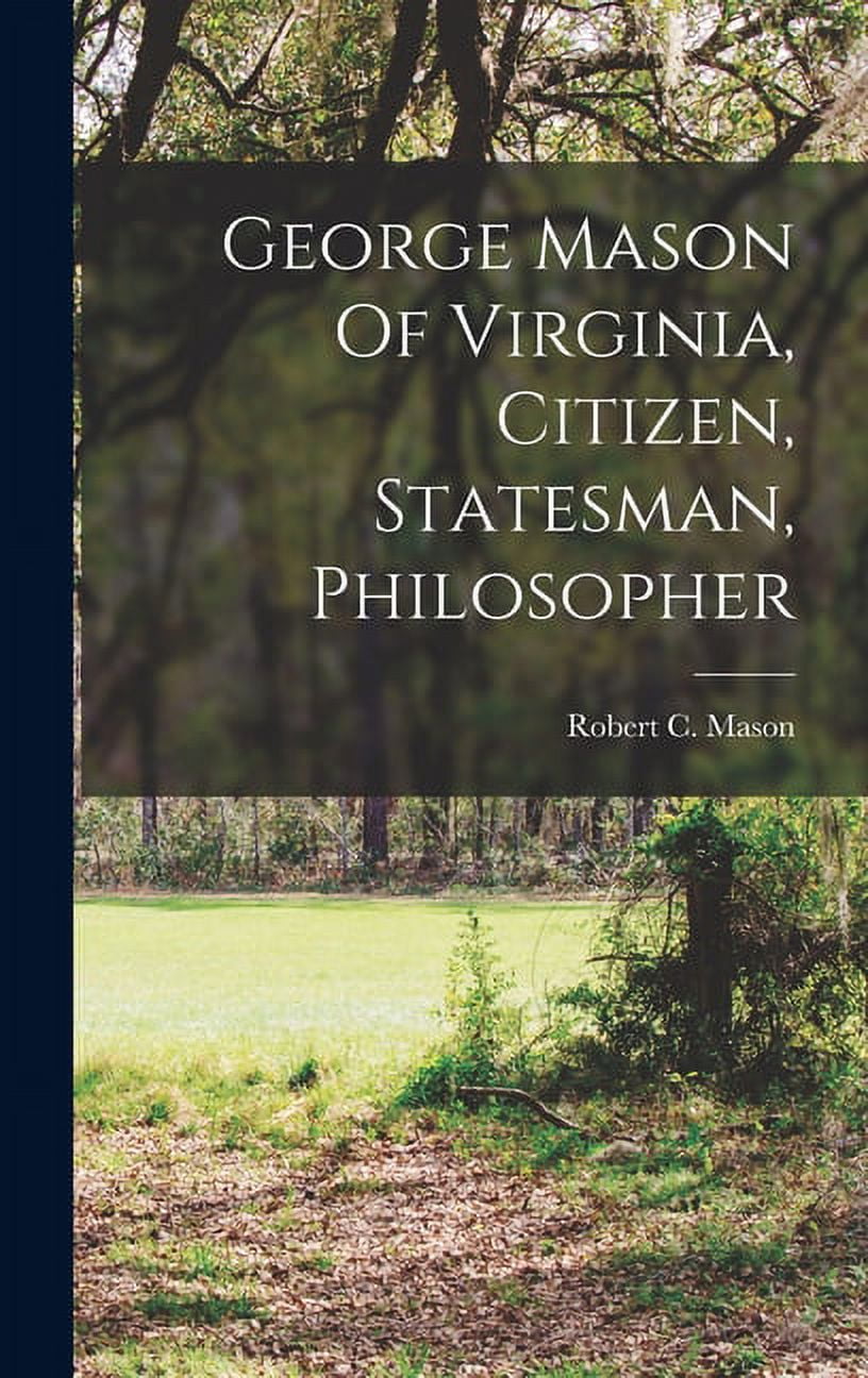 George Mason Of Virginia, Citizen, Statesman, Philosopher (Hardcover ...