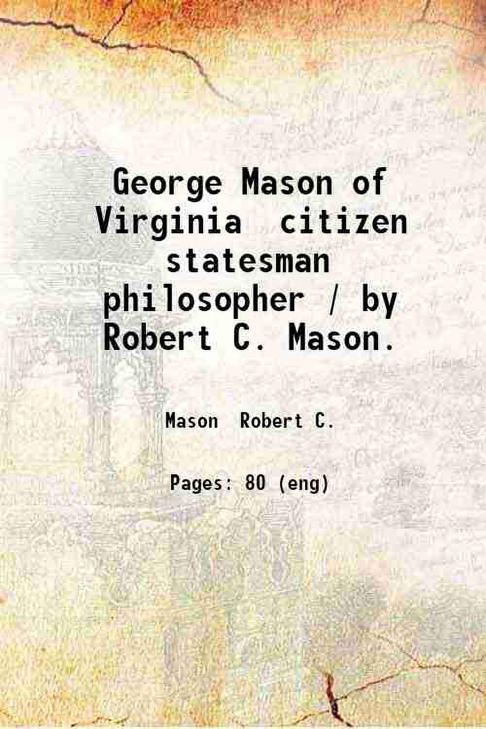 George Mason of Virginia citizen statesman philosopher / by Robert C ...